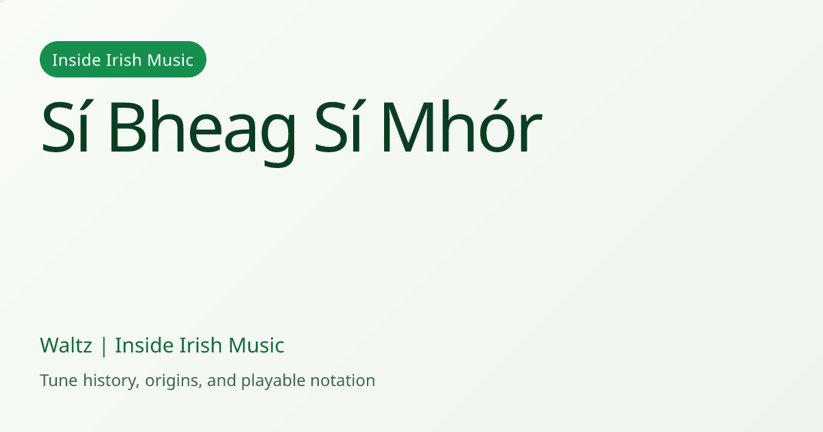 tune?name=Sí Bheag Sí Mhór&rhythm=Waltz